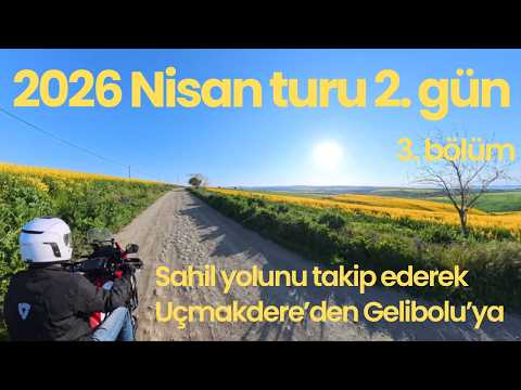 Uçmakdere'den Gelibolu'ya / 2026 Nisan turu / 2. gün / 3. bölüm/ 24.04.2026