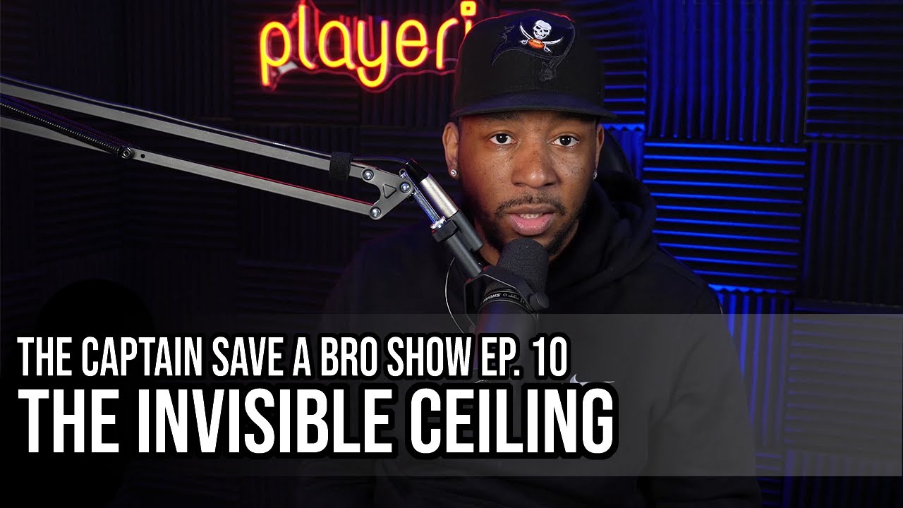 The Captain Save-A-Bro Show Episode 10 - The Invisible Ceiling - Energy ...