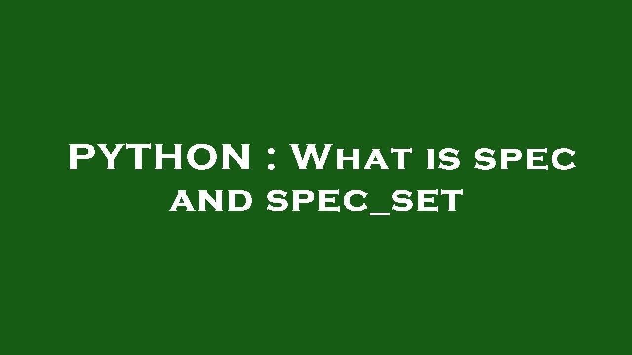 PYTHON : What is spec and spec_set - YouTube