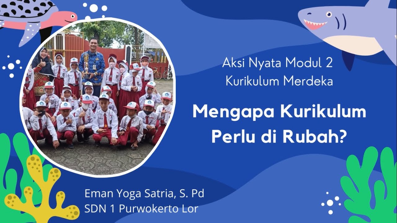 Aksi Nyata Modul 2 Kurikulum Merdeka l Mengapa Kurikulum Perlu di Rubah ...