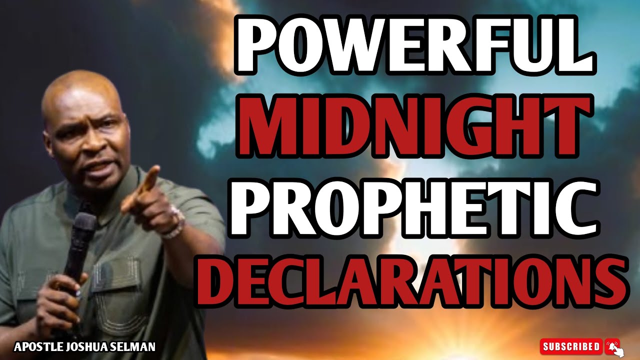 POWERFUL MIDNIGHT PROPHETIC DECLARATIONS - APOSTLE JOSHUA SELMAN - YouTube