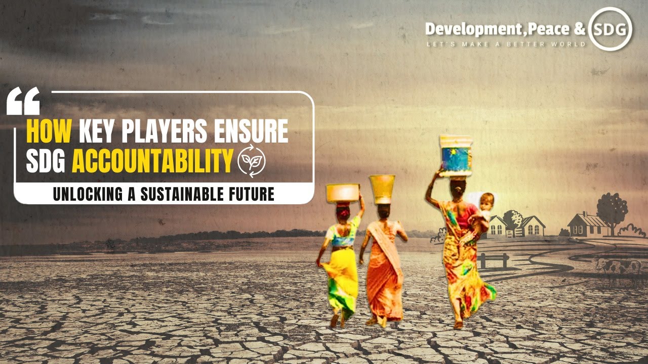 Achieving SDGs| How Key Players Drive Accountability in Action| Roles ...
