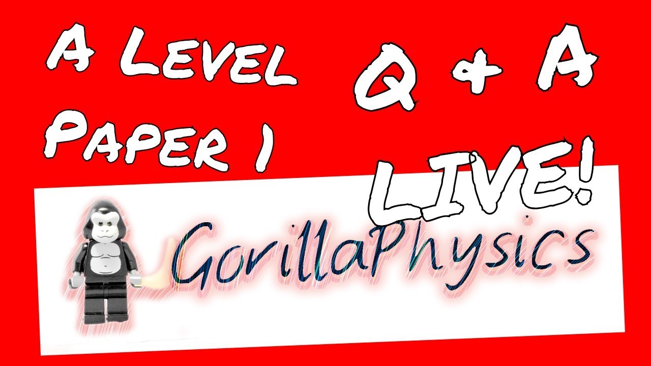 🔴 A Level Paper 1 Q&A The Night Before the Exam 1 - GorillaPhysics - Physics Revision Live - YouTube