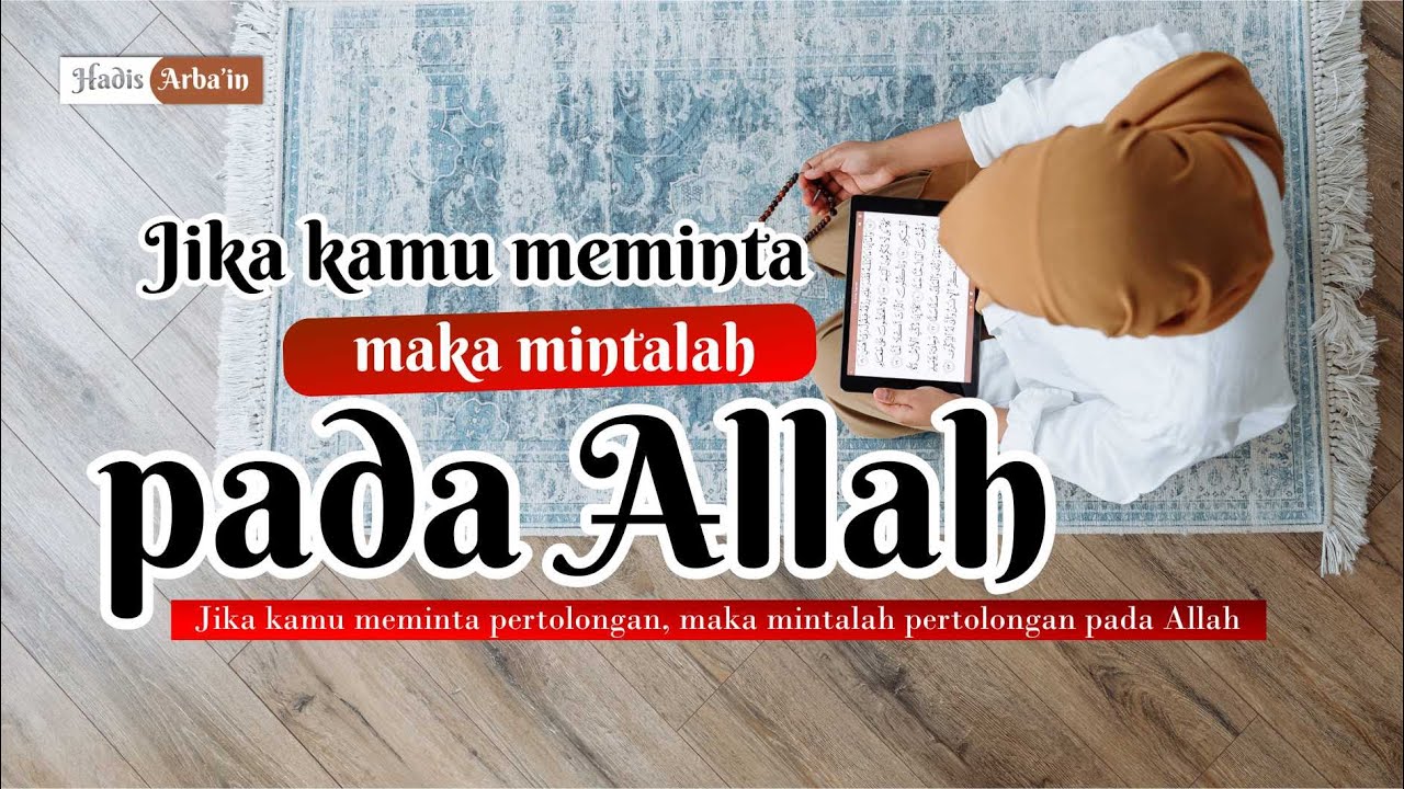 Jika kamu meminta, maka mintalah kepada Allah. Jika kamu meminta ...