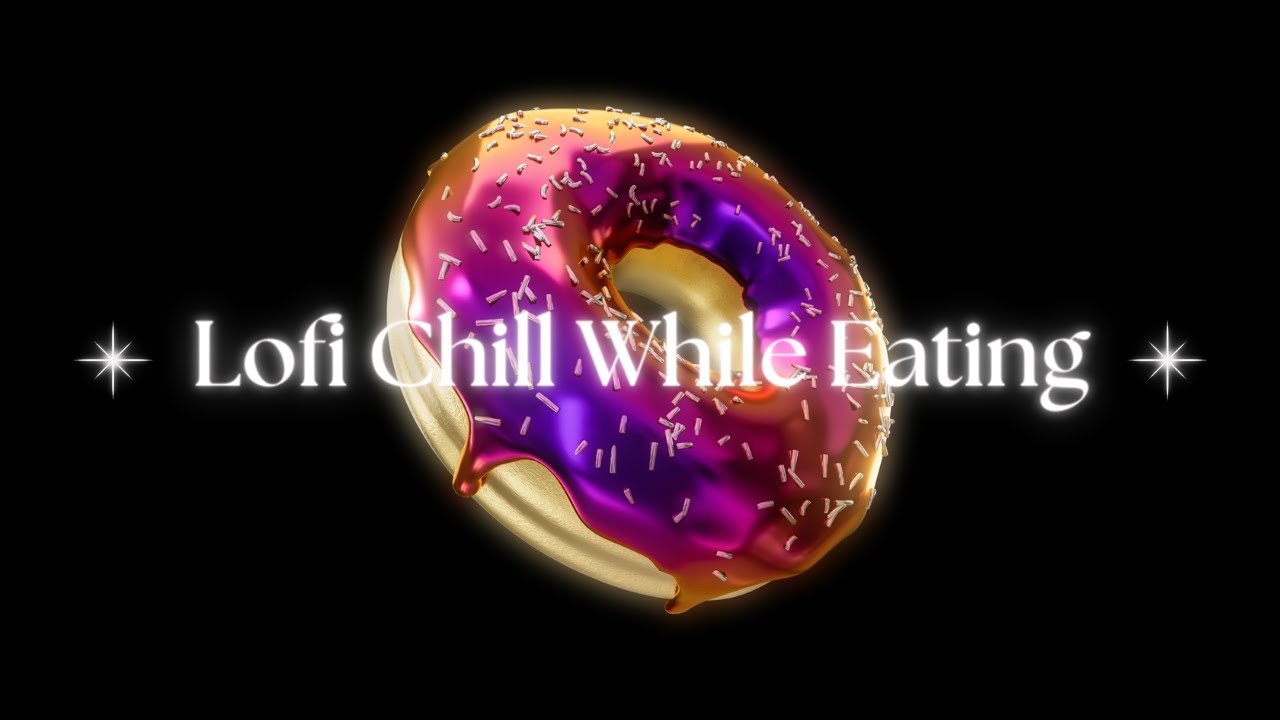 CHILL RELAXING LOFI 🎶WHILE EATING YOUR FOOD 🍩 - YouTube
