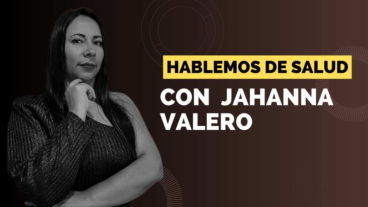 HABLEMOS DE SALUD CON JAHANNA VALERO - YouTube