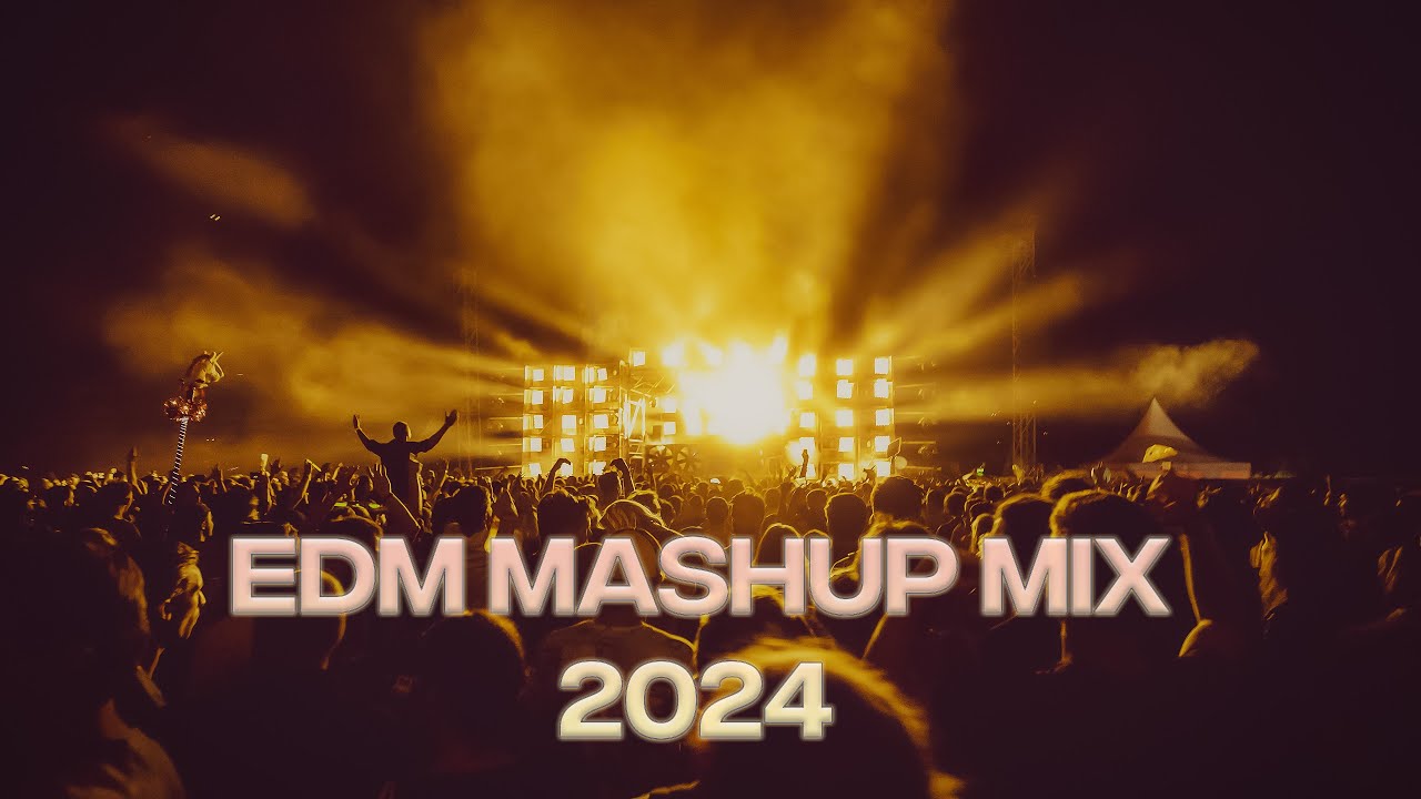 Mashup Mix 2024 | Mashups & Remixes Of Best Songs - EDM Summer Music ...