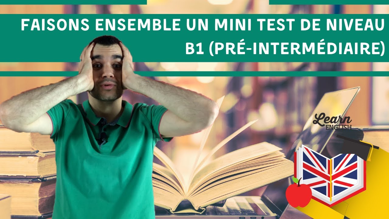 Test Niveau B1 en Anglais : Avez-Vous un Niveau Pré-Intermédiaire ? (7 ...
