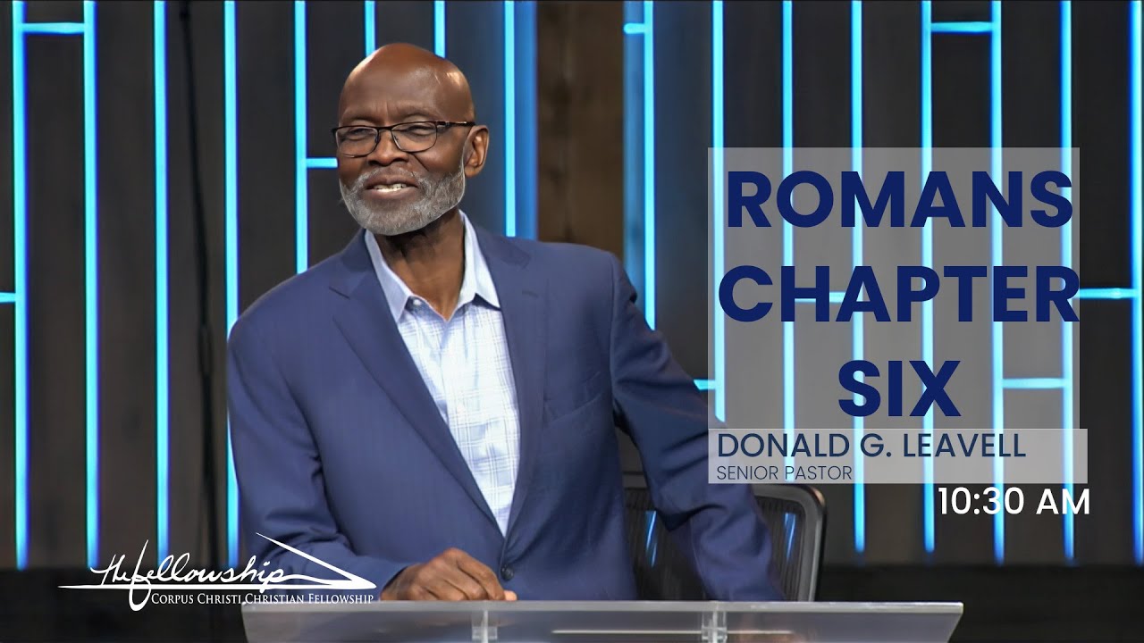 Romans Chapter Six 10:30 AM | Pastor Donald G. Leavell | The Fellowship ...