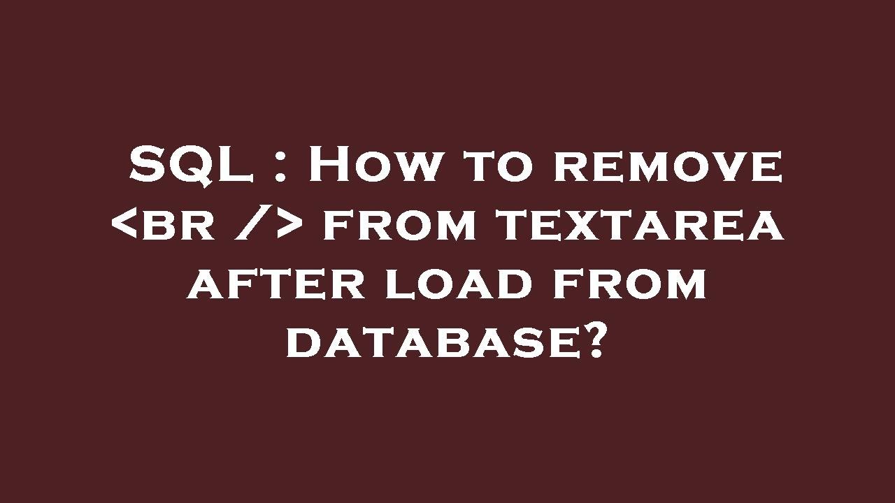 SQL How To Remove Br From Textarea After Load From Database YouTube sql-how-to-remove-br-from-textarea-after-load-from-database-youtube