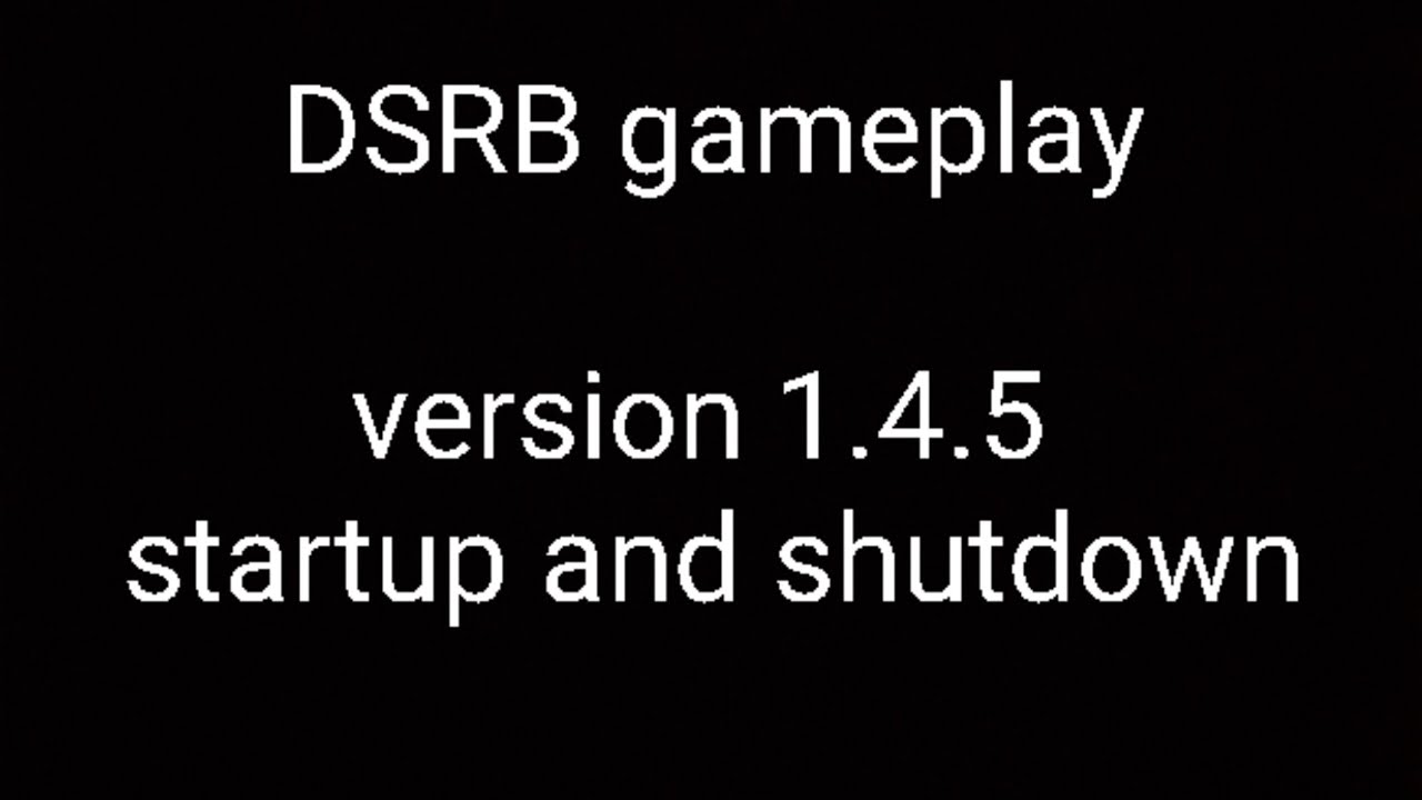 a random gameplay of dsrb 1.4.5 startup and shutdown sucessfull - YouTube