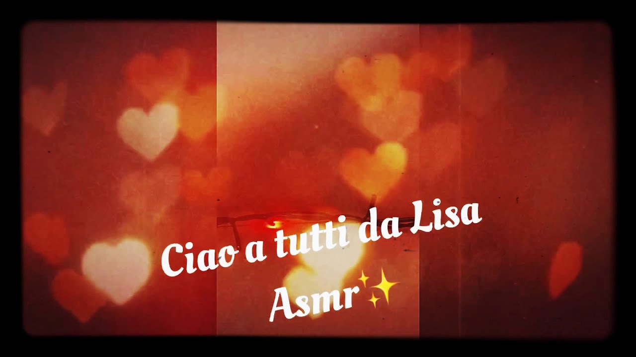 IL MIO PRIMO VIDEO ASMR Lisa Asmr 💓 - YouTube