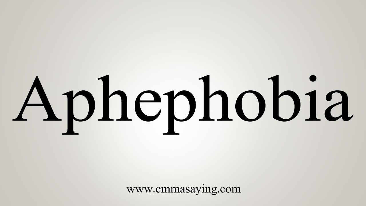 How To Say Aphephobia - YouTube