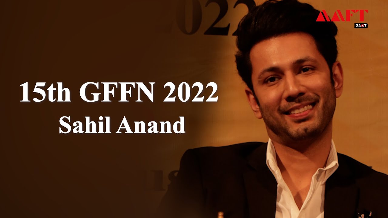 15th GFFN 2022, Sahil Anand |AAFT 24x7| - YouTube