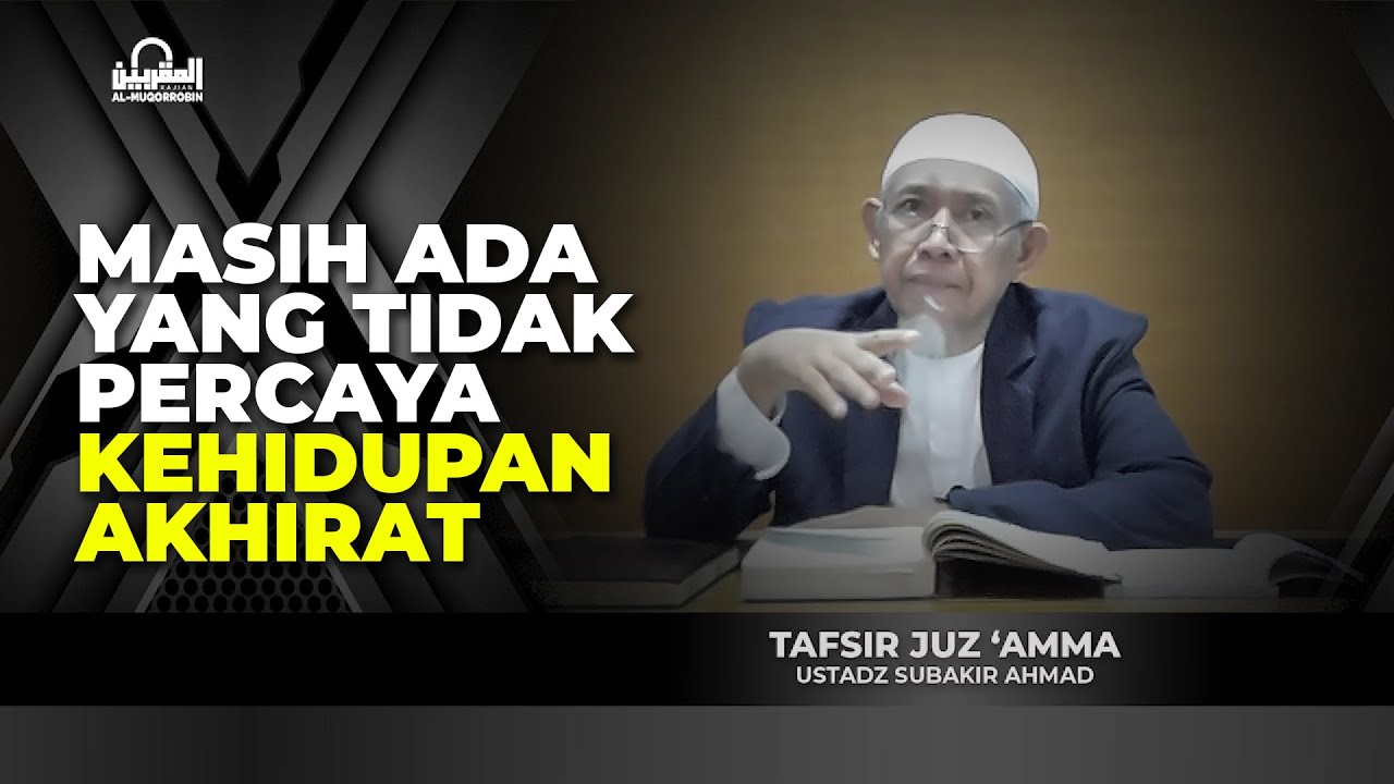 Masih Ada yang Tidak Percaya Kehidupan Akhirat | Ustadz Subakir Ahmad ...