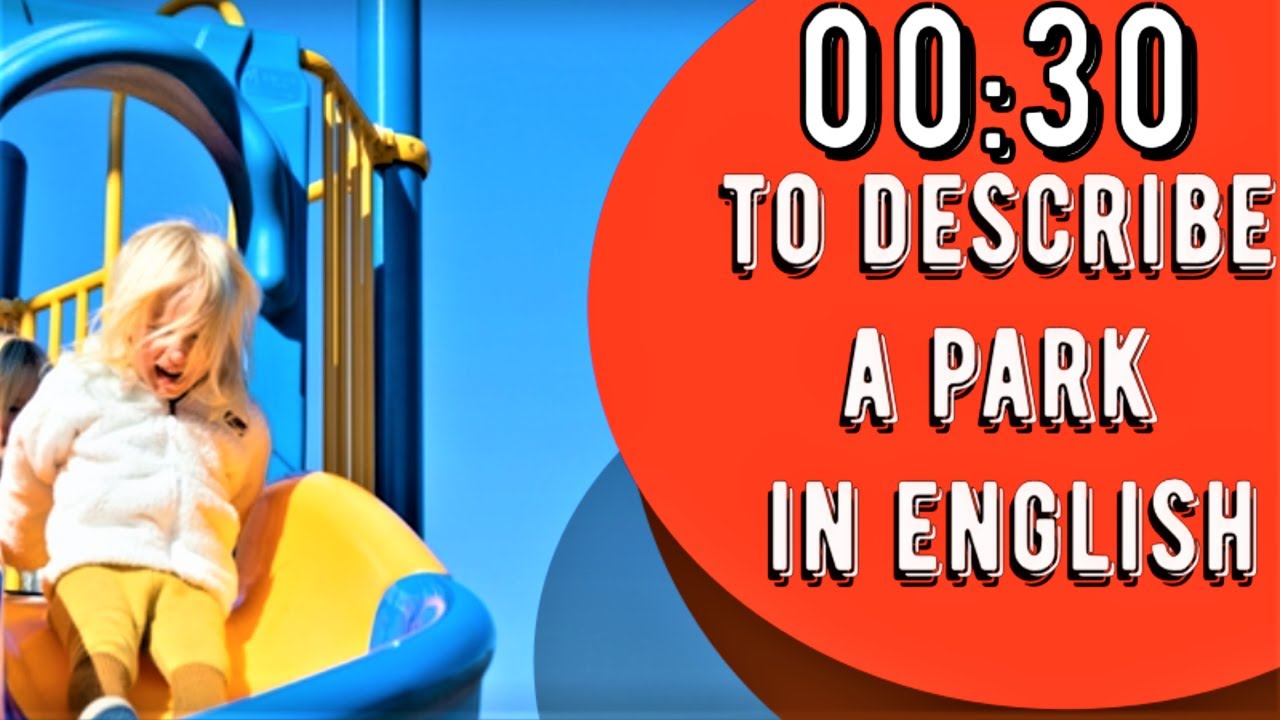 Describe a Park in English for 30 Secs? Speak English Alone at Home ...