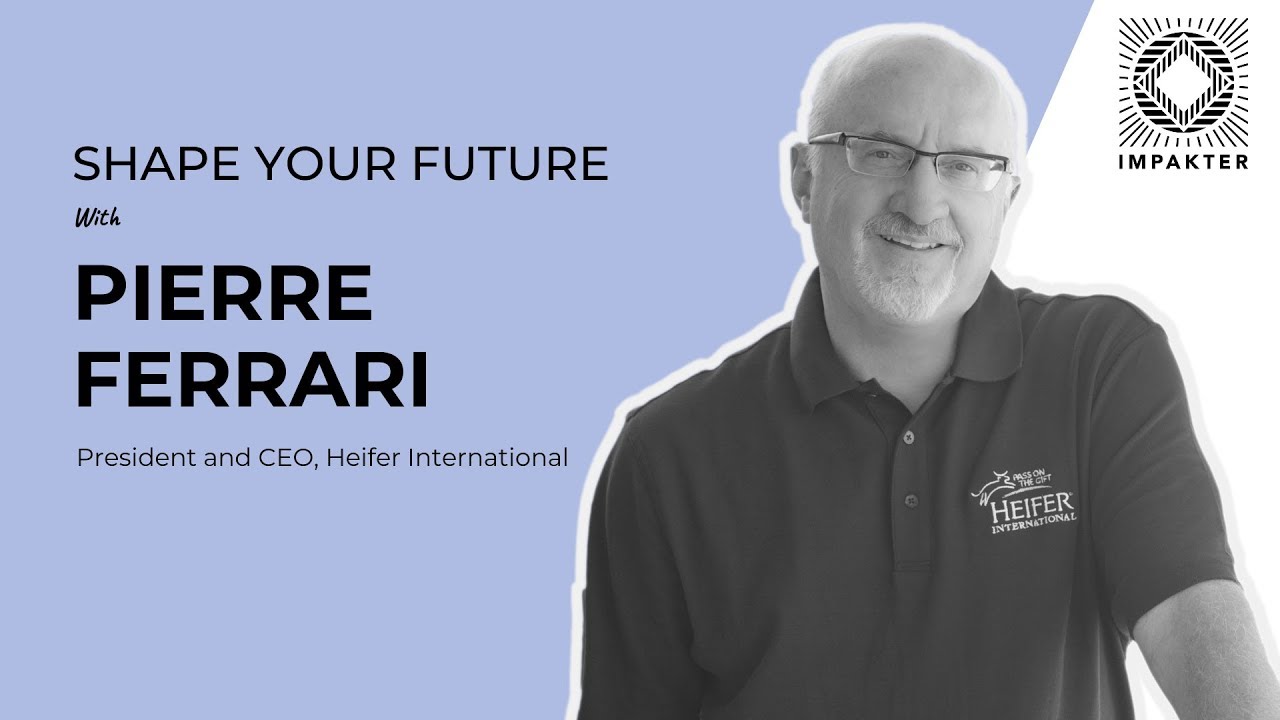 Shape Your Future with Pierre Ferrari - CEO @ Heifer International ...