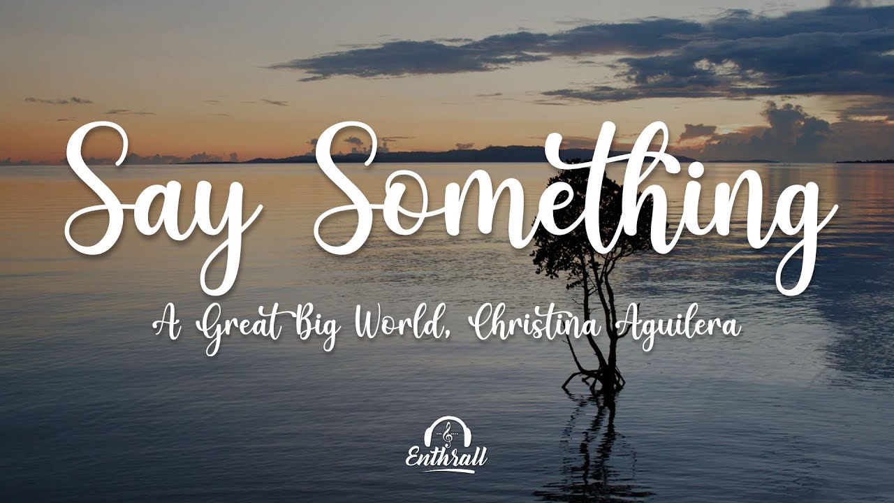 A Great Big World, Christina Aguilera - Say Something (Lyrics) - YouTube