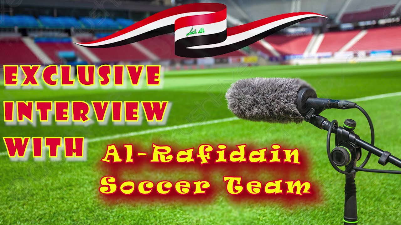 Exclusive interview with Al-Rafidain Soccer Team - YouTube