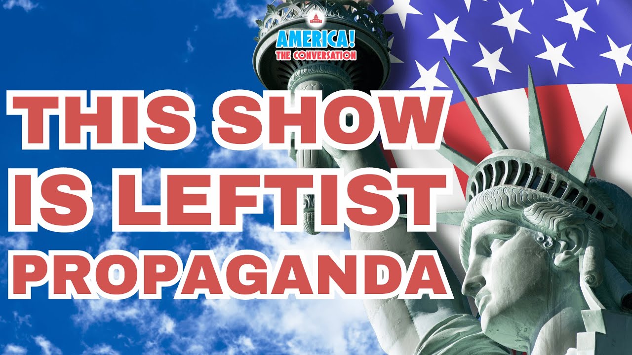 Yes, This Show Is Leftist Propaganda | America! The Conversation - YouTube