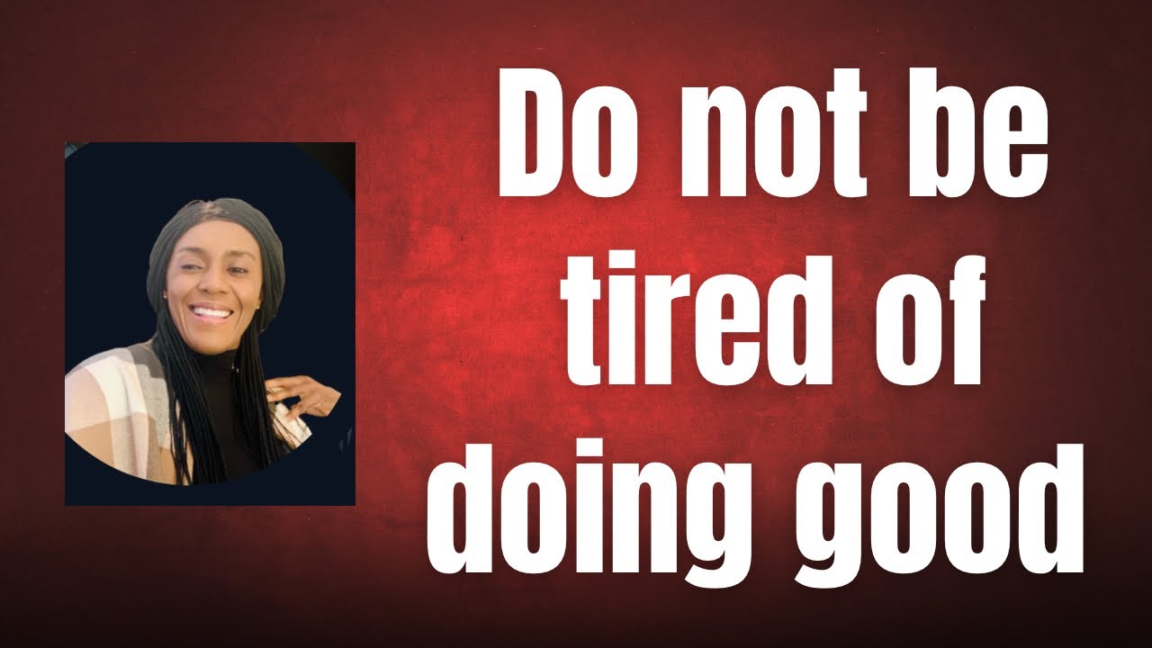 Do not be tired of doing good - YouTube