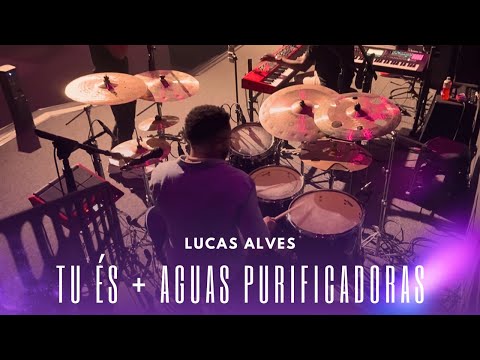 Lucas Alves | Tu És + Águas Purificadoras | Live Drum Cam