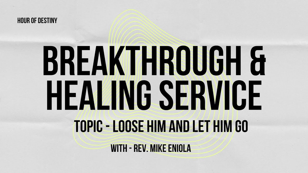 Breakthrough & Healing Service - Loose Him & Let Him Go. With Rev. Mike ...