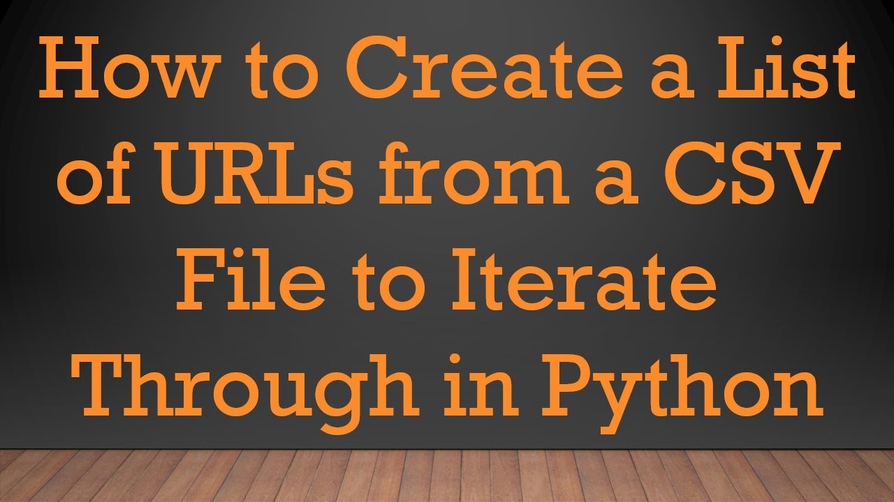 How to Create a List of URLs from a CSV File to Iterate Through in Python - YouTube