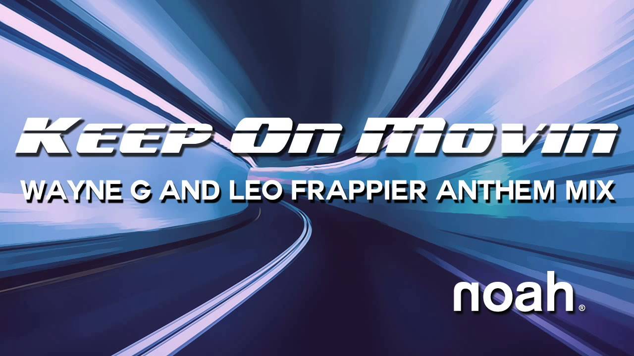 NOAH - Keep On Movin' (Wayne G and Leo Frappier Anthem Mix) - YouTube