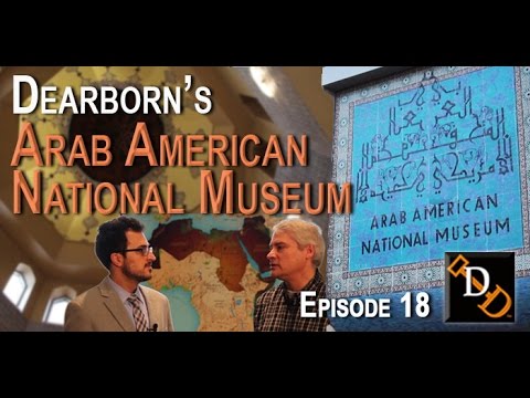 Digging Detroit - Episode 18: Dearborn's Arab American National Museum ...