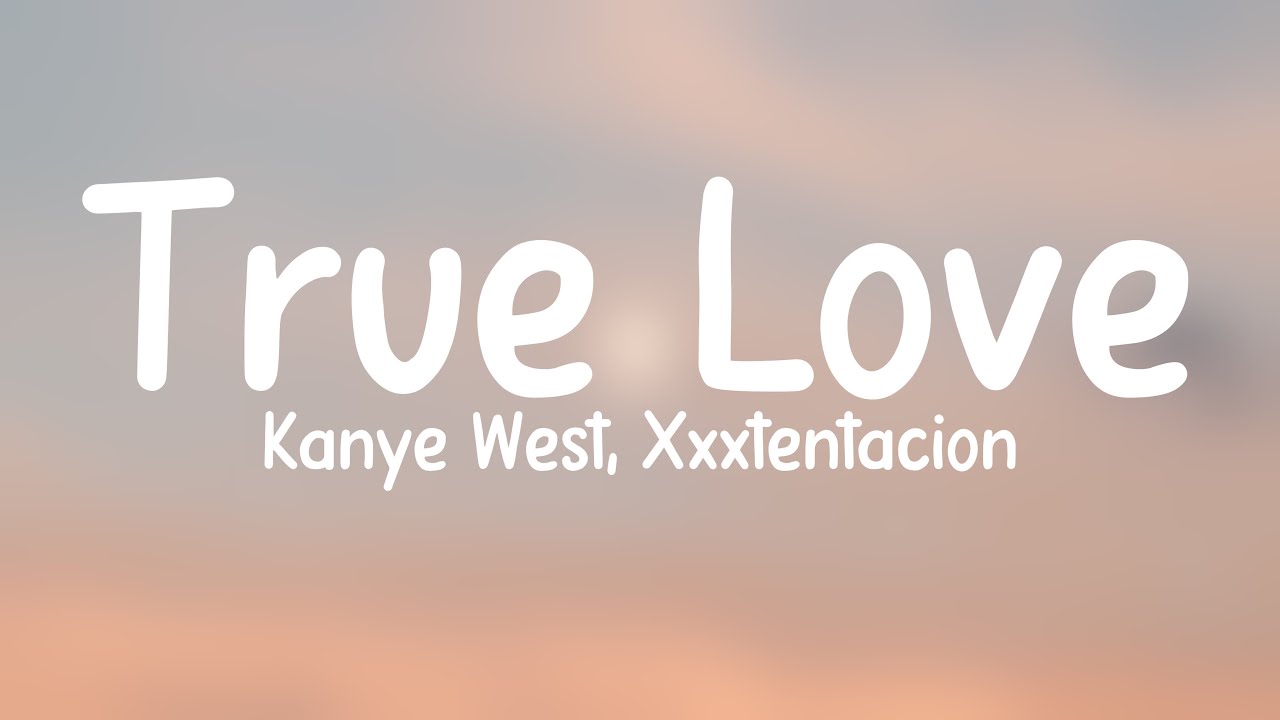True Love Kanye West Xxxtentacion Lyrics 💨 Youtube 8047