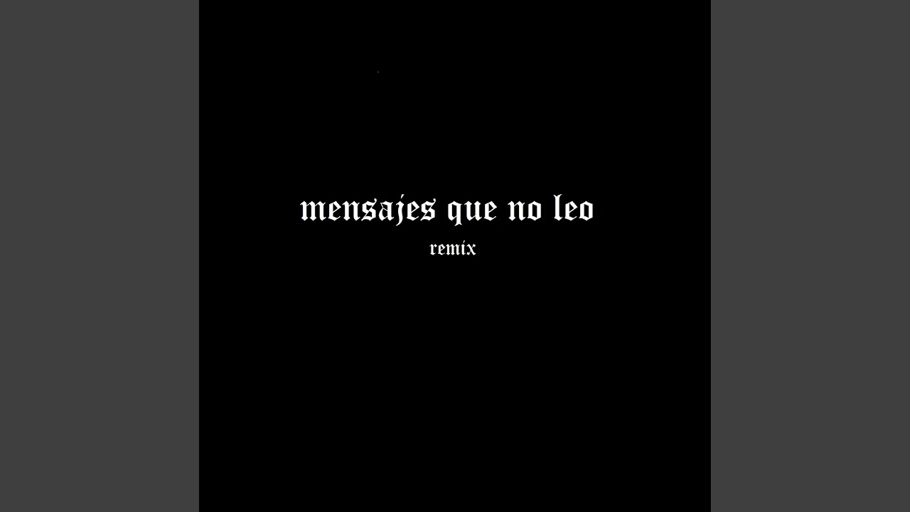 Mensajes Que No Leo (Remix) - YouTube Music