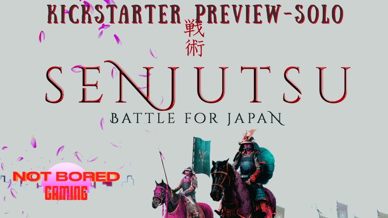 Senjutsu: Battle for Japan - Solo Kickstarter Preview - Not Bored ...