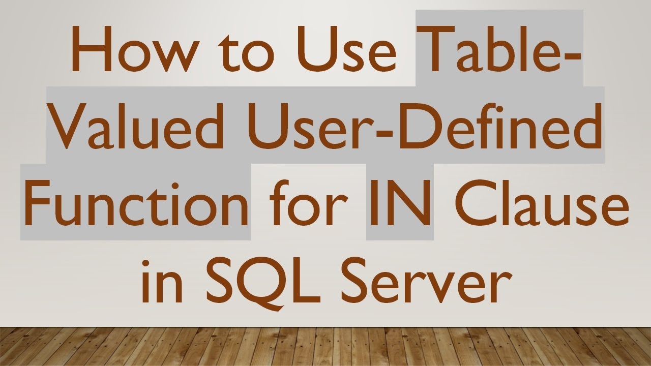 How to Use Table-Valued User-Defined Function for IN Clause in SQL ...