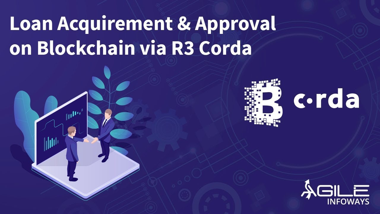 Loan Acquirement & Approval on Blockchain via R3 Corda | Agile Infoways ...