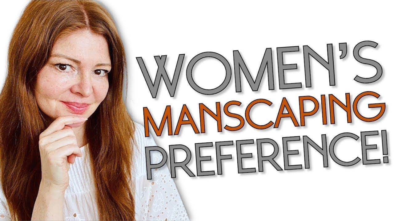 What Kind of GROOMING Do Women REALLY WANT? | Is MANSCAPING Necessary ...