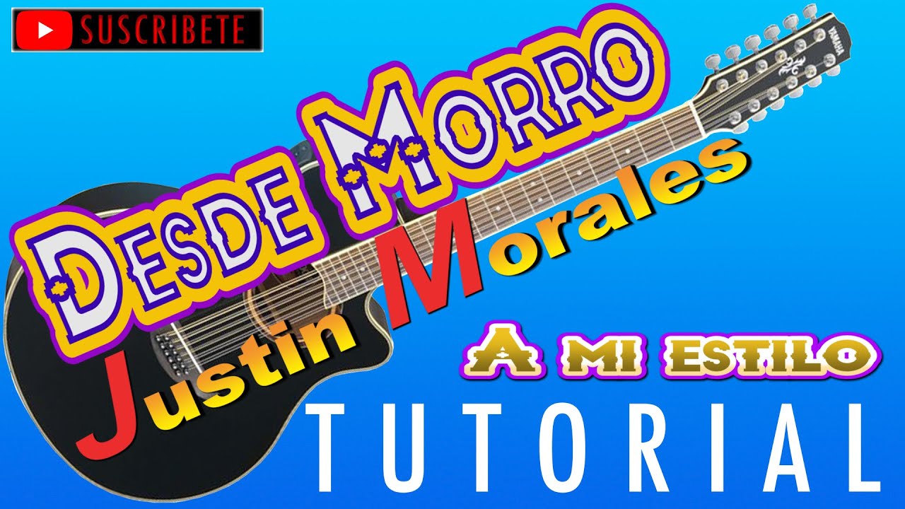 Desde Morro "Justin Morales" (TUTORIAL) Cover, A mi estilo. /TABS ...