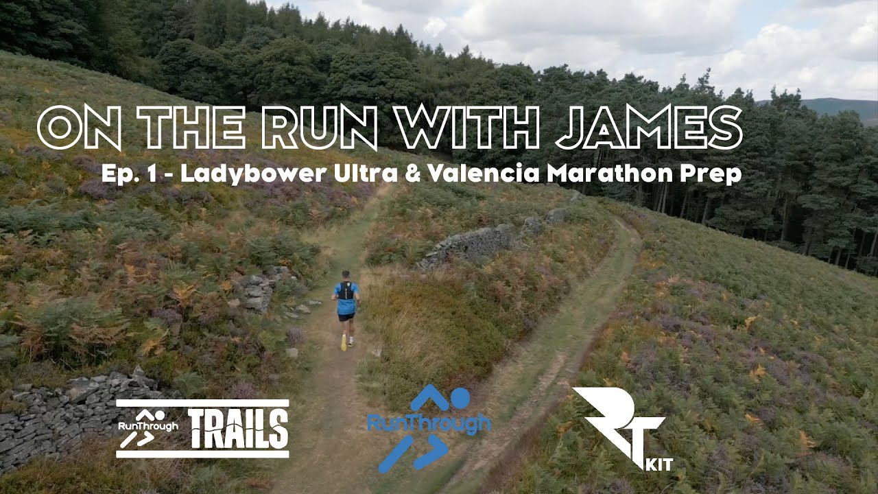 Ladybower Ultra & Valencia Marathon Prep | On The Run w/ James Ep.1 ...