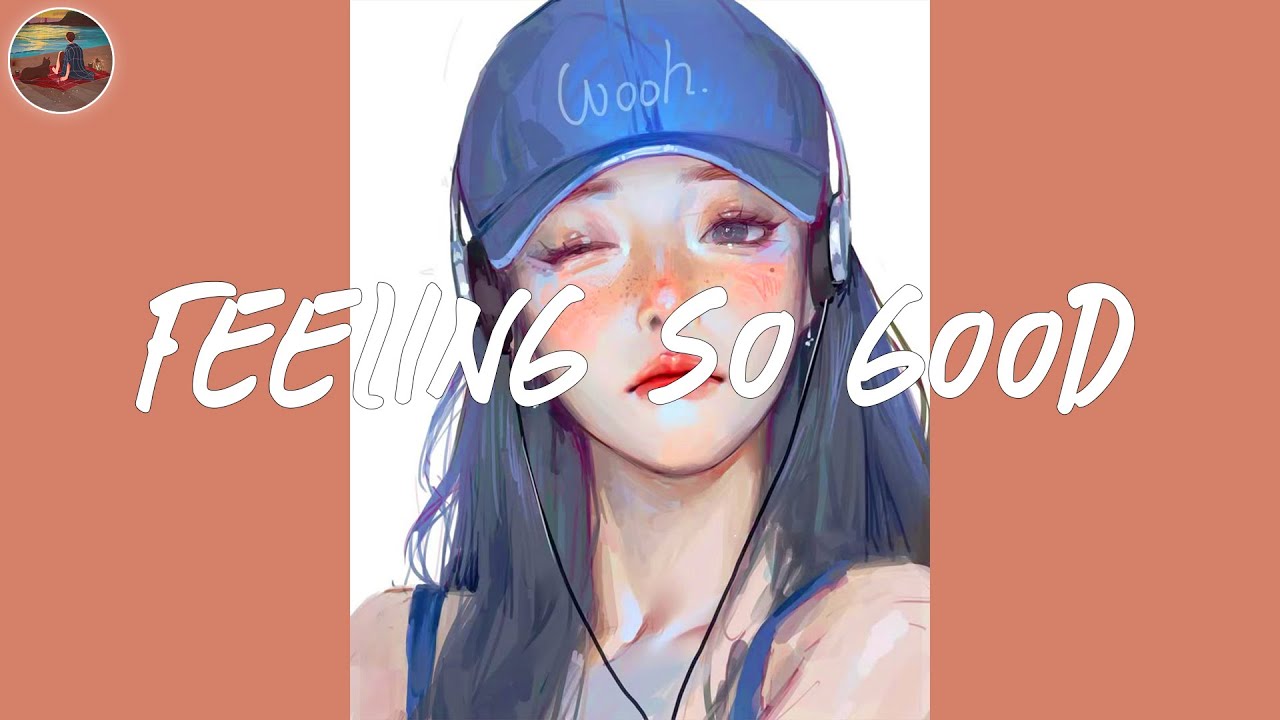 A playlist that make u feel so good 🧁 The ultimate feel good playlist ...