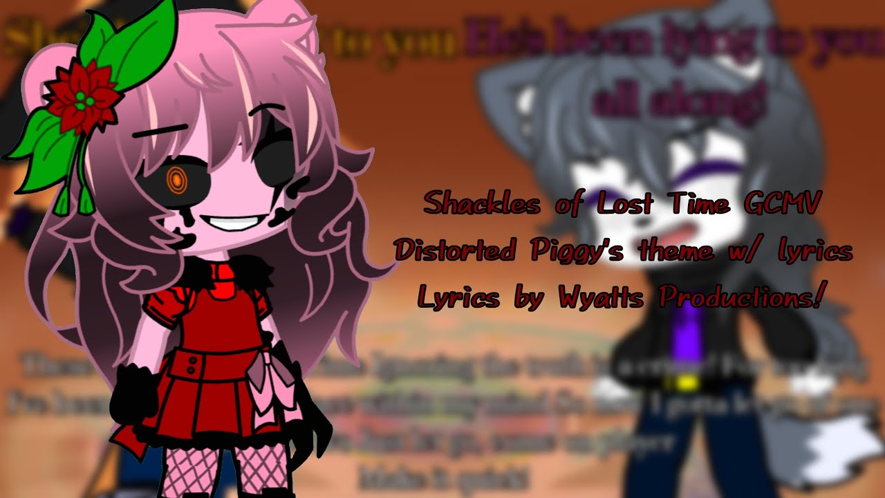 //DISTORTED PIGGY// Shackles of Lost Time GCMV ~ Distorted Piggy's ...