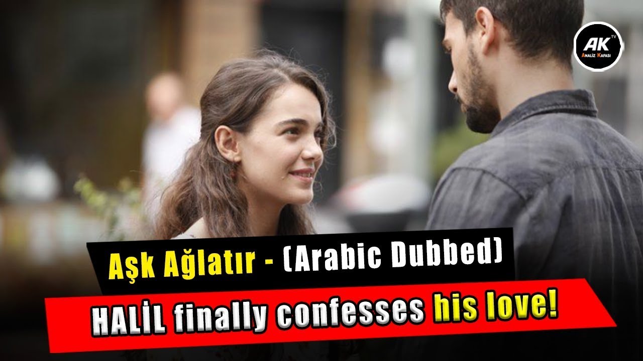 🔵 @analizkafasi Aşk Ağlatır (الحب يجعلك تبكي) - HALİL finally confesses ...