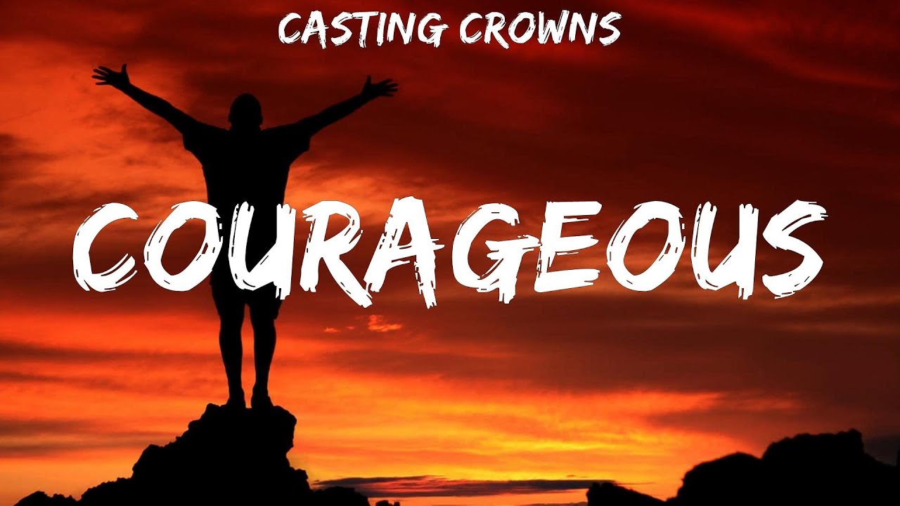 Casting Crowns ~ Courageous # lyrics - YouTube