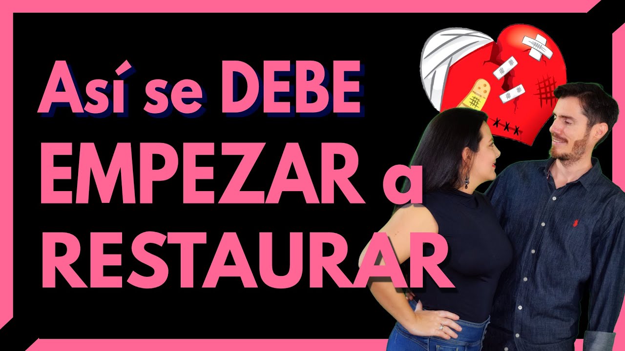 Así se DEBE EMPEZAR a RESTAURAR una RELACIÓN de PAREJA o MATRIMONIAL ...