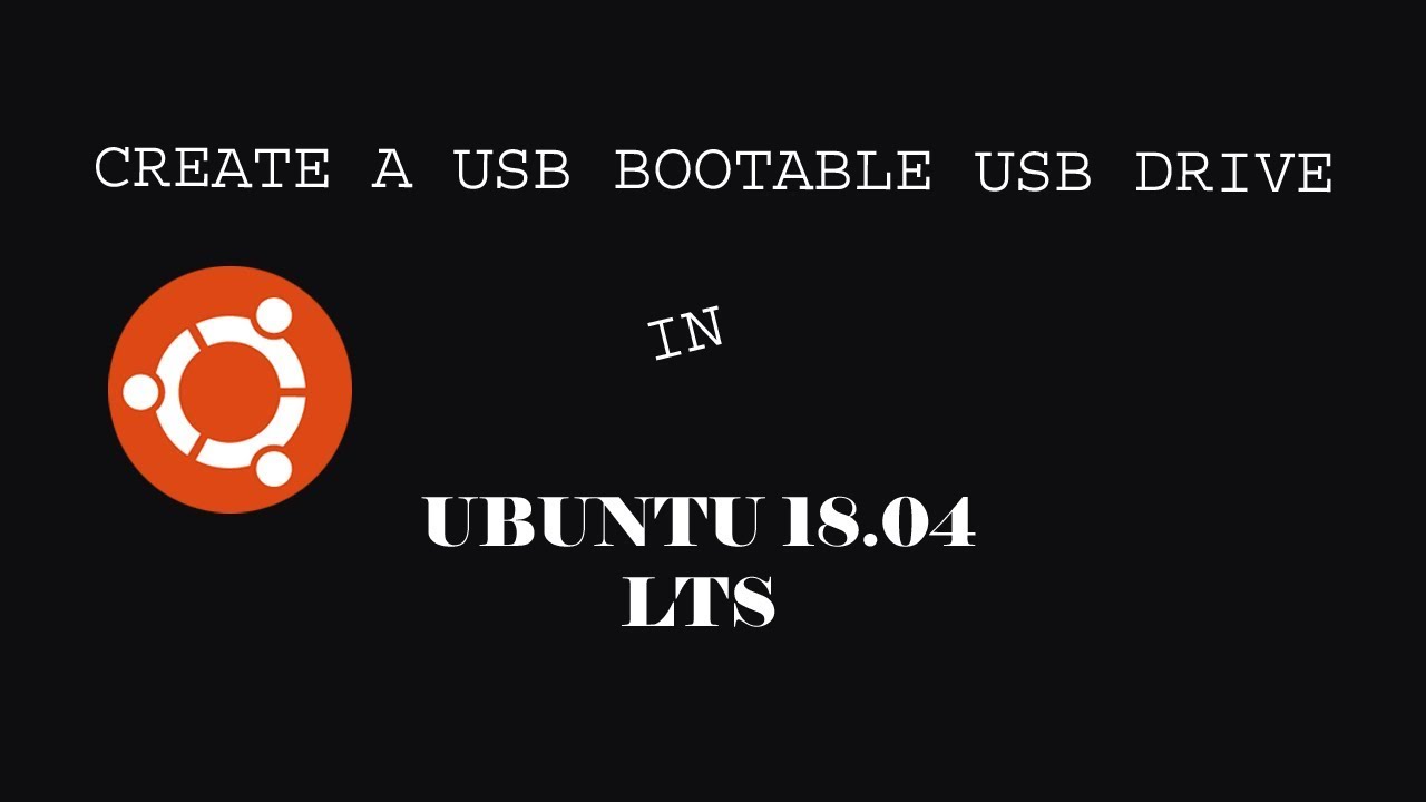 CREATE A BOOTABLE USB DRIVE IN UBUNTU 18.04 LTS ON WINDOWS | TECH HUB ...