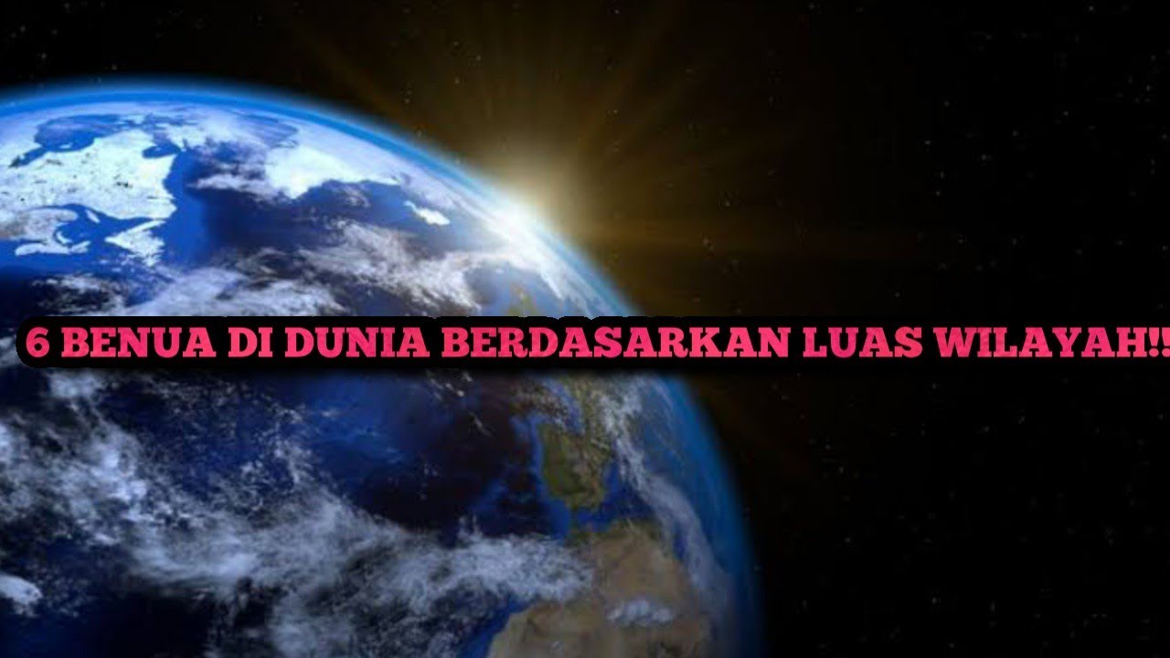 6 BENUA DI DUNIA BERDASARKAN LUAS WILAYAH & JUMLAH PENDUDUK || BENUA ...