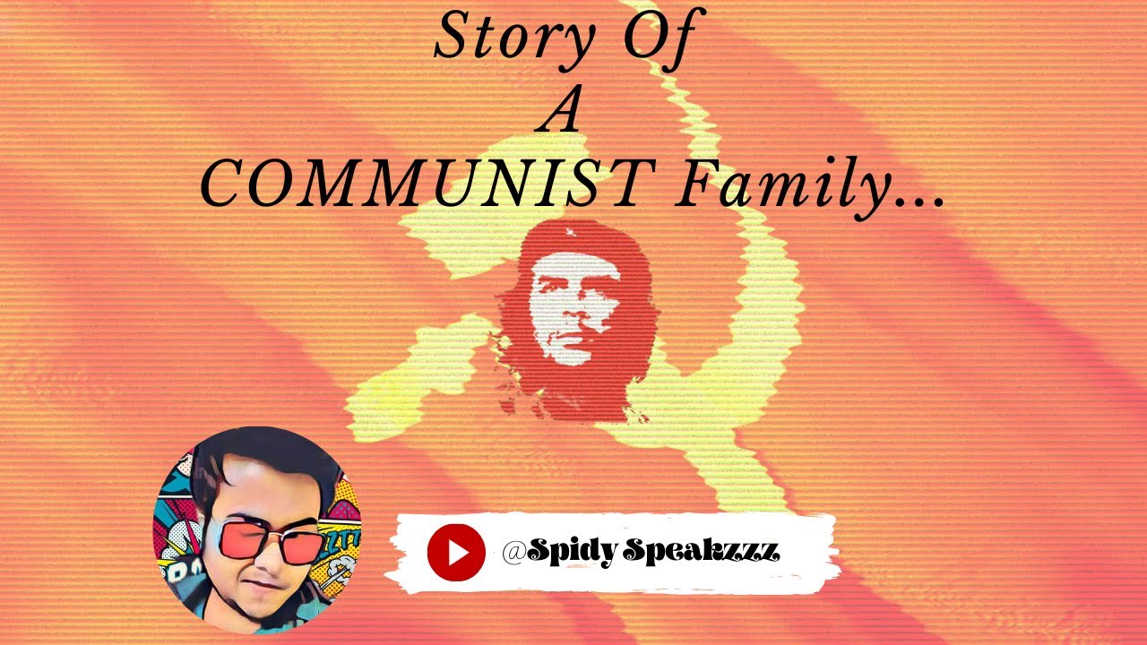 Story Of A COMMUNIST Family | Spidy Speakzzz - YouTube