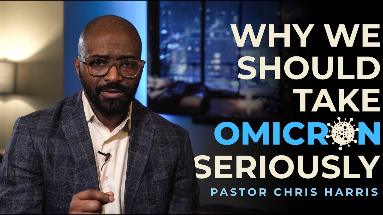 Why We Should Take Omicron Seriously - Pastor Chris Harris - YouTube