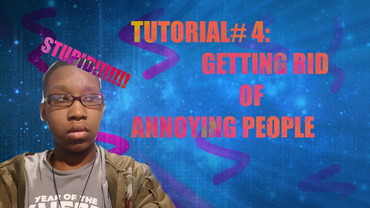 TUTORIAL#4: GETTING RID OF ANNOYING PEOPLE - YouTube