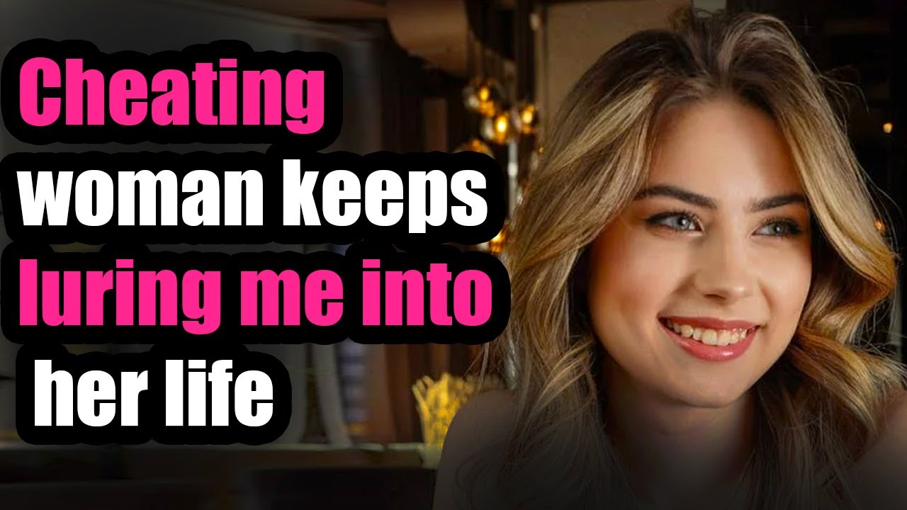 Cheating woman keeps luring me into her life - YouTube