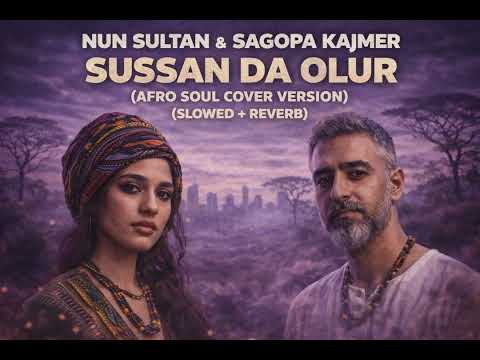 Nun Sultan & Sagopa Kajmer – Sussan da Olur | Afro Soul Cover Version (Slowed + Reverb)